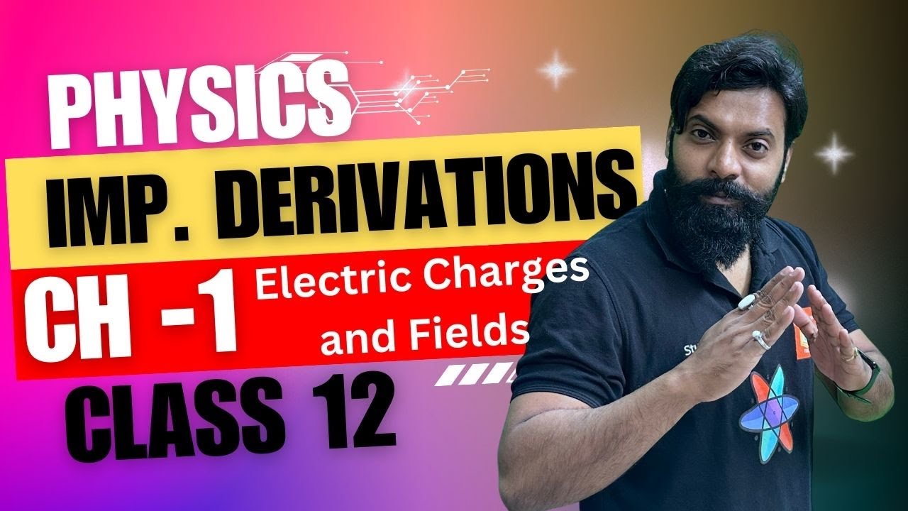 Important Derivation of Electric Charges and Field | Class 12 Physics ...