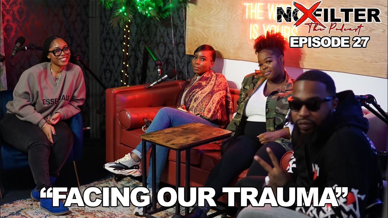 Facing Our Trauma | No Filter The Podcast Episode 27 - YouTube