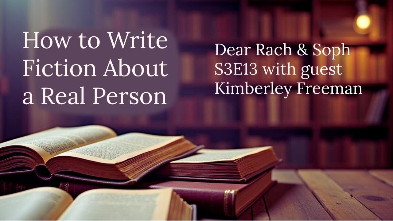 How to write fiction about a real person - Dear Rach & Soph S3E13 with ...