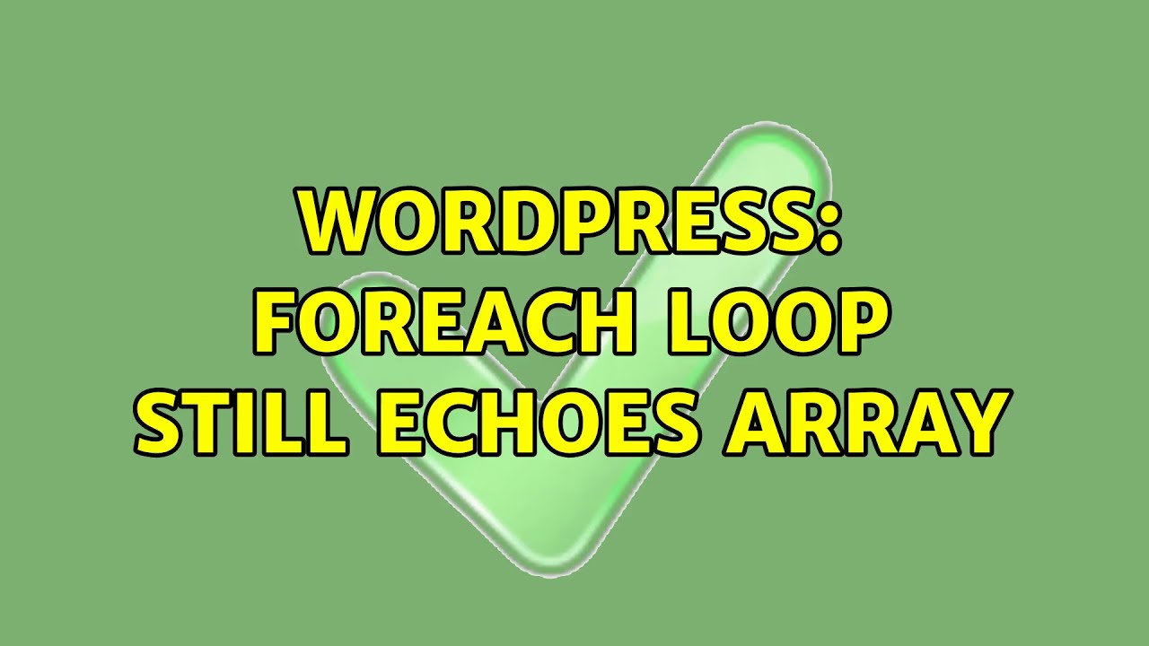 Wordpress Foreach Loop Still Echoes Array Youtube