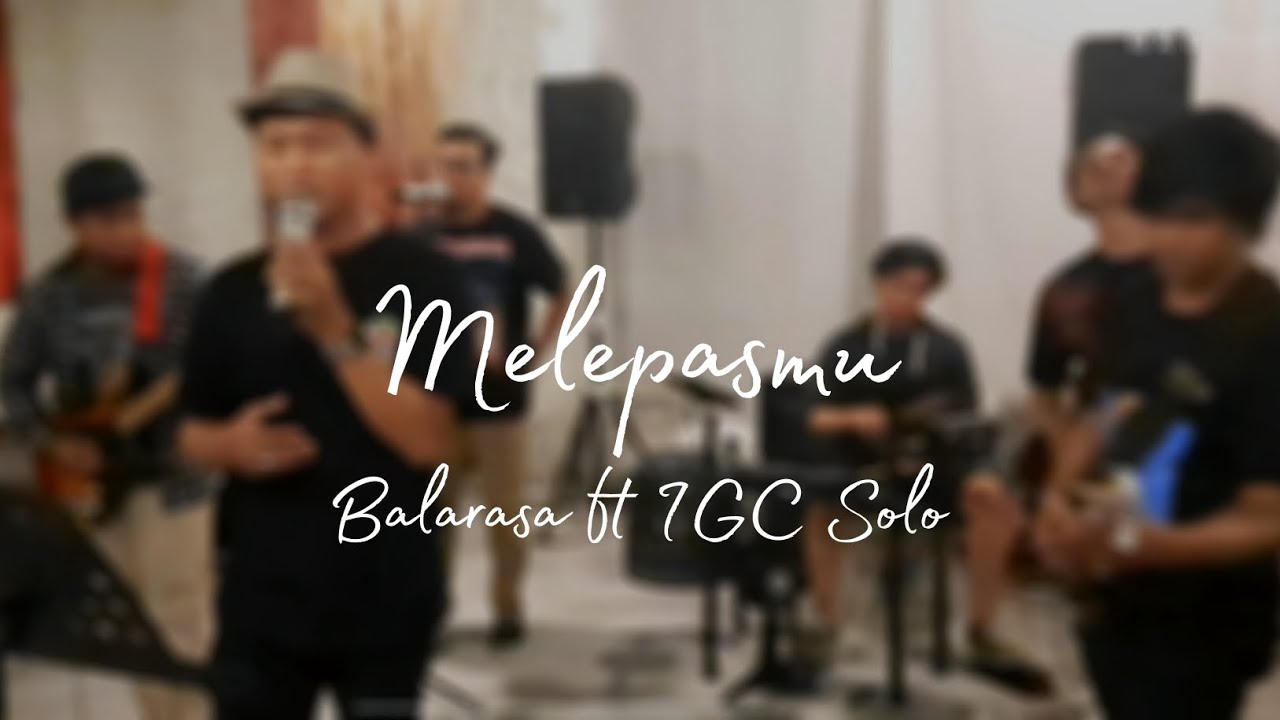 Melepasmu - Balarasa ft IGC Solo - YouTube