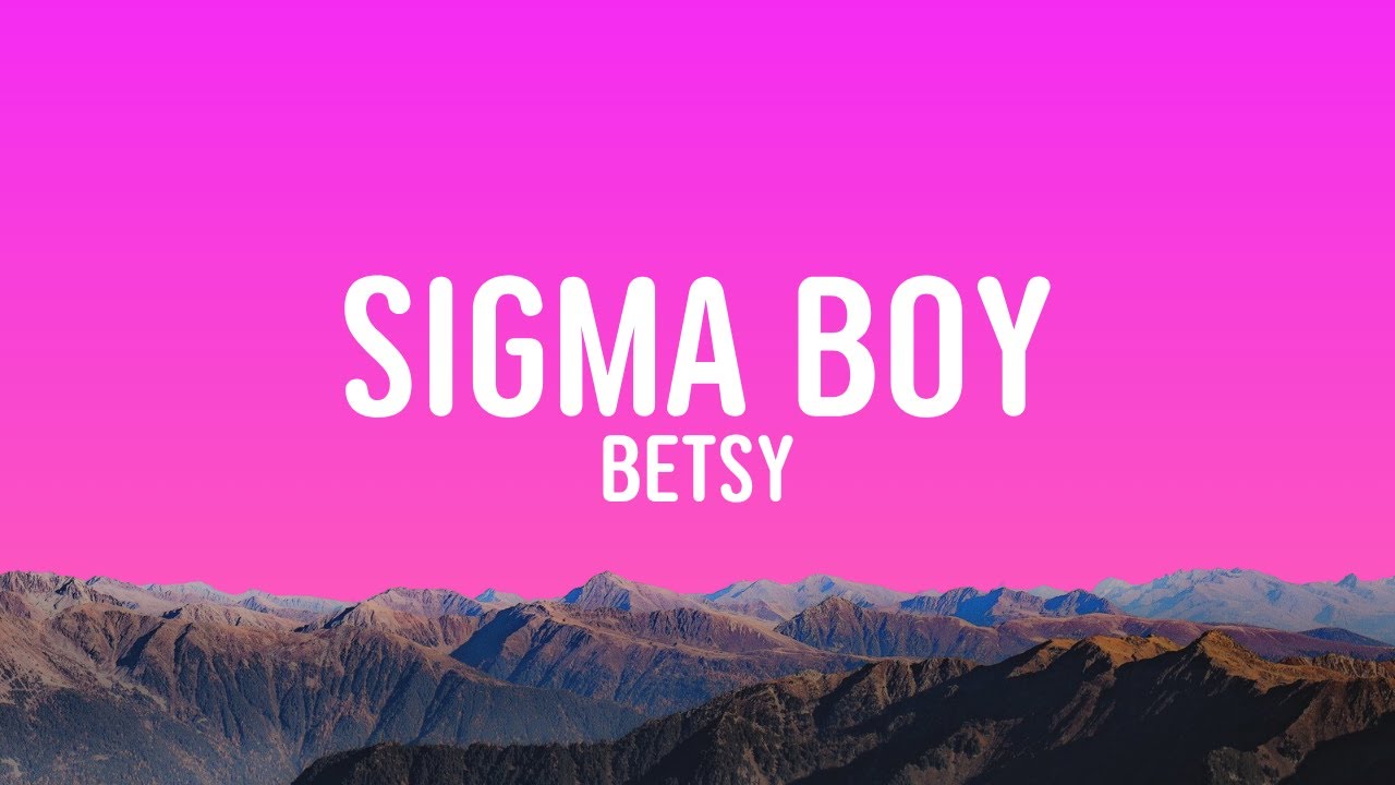 Betsy, Мария Янковская - Sigma Boy (Lyrics) - YouTube