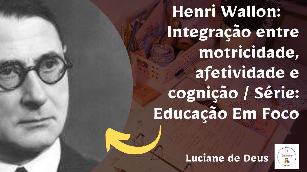 Henri Wallon: Integração entre motricidade, afetividade e cognição ...
