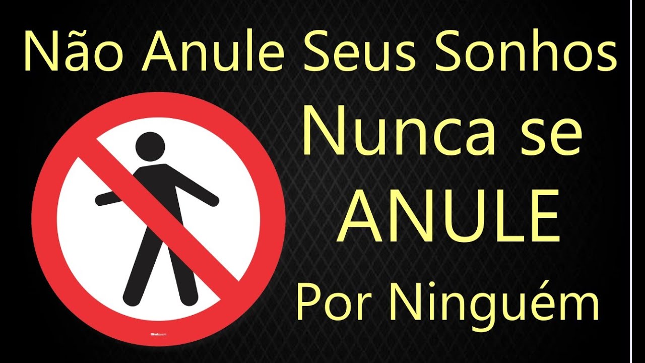 NÃO Se ANULE por NINGUÉM ou por nenhum AMOR Não abandone seus sonhos e ...