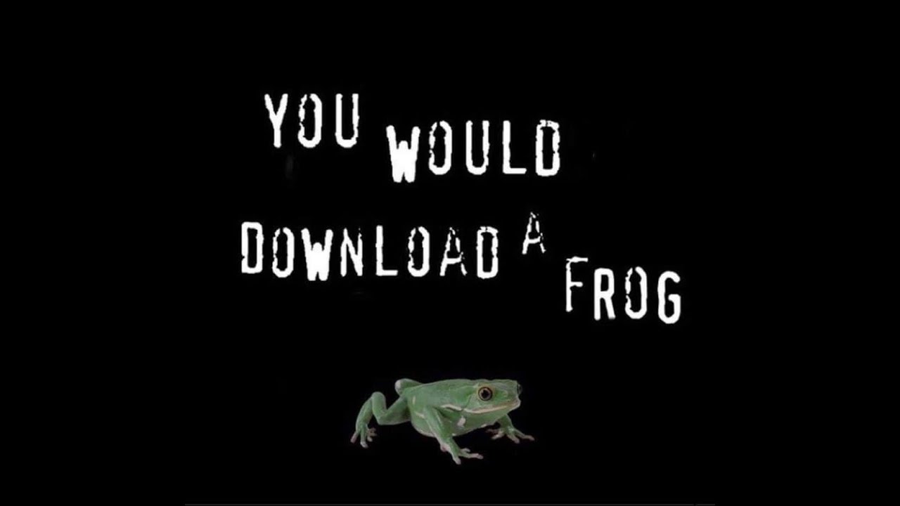 You Would Download a Frog - YouTube