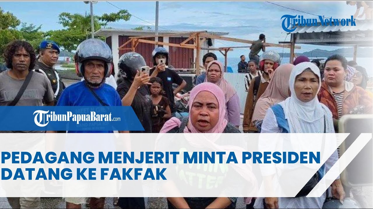 PEDAGANG MENJERIT MINTA PRESIDEN DATANG KE FAKFAK - YouTube