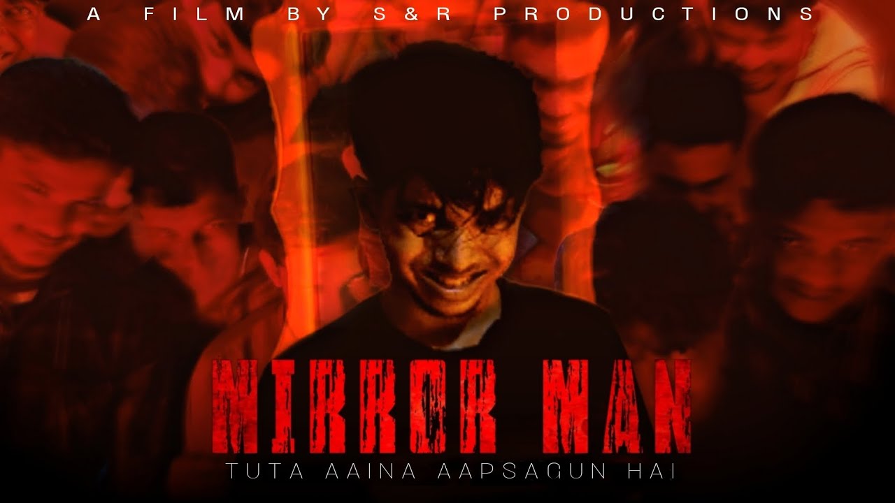 MIRROR MAN | Tuta aaina aapsagun hai | A HORROR SHORT FILM BY S&R ...