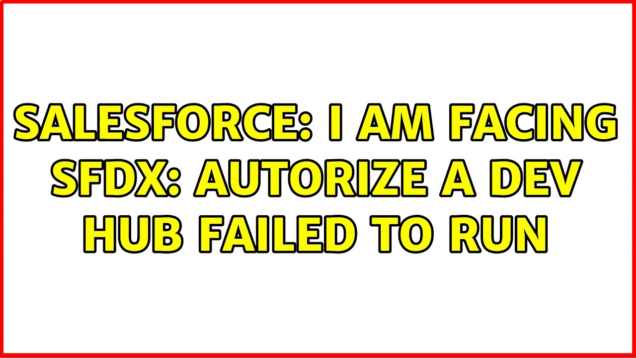Salesforce I Am Facing Sfdx Autorize A Dev Hub Failed To Run Youtube