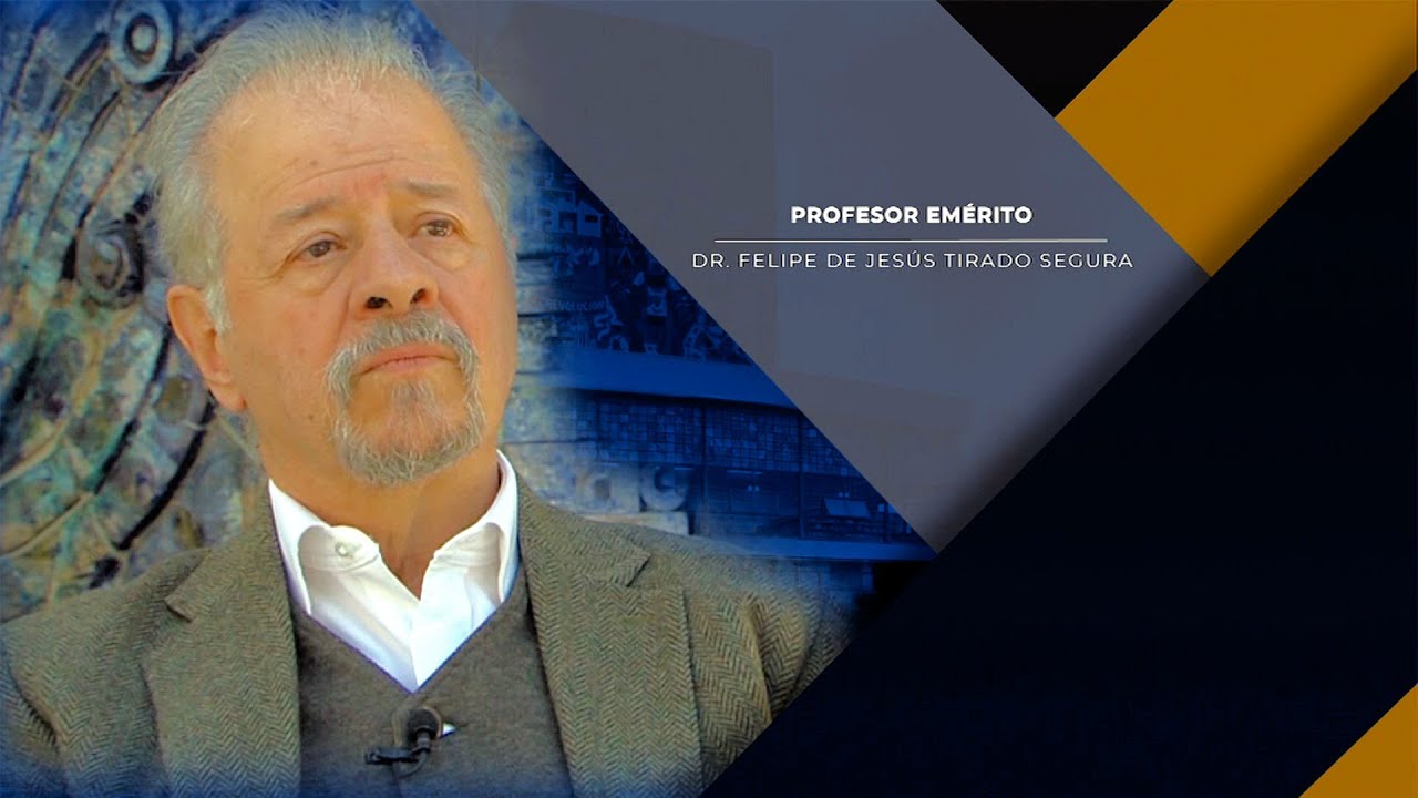 Profesor Emérito Dr. Felipe de Jesús Tirado Segura - YouTube