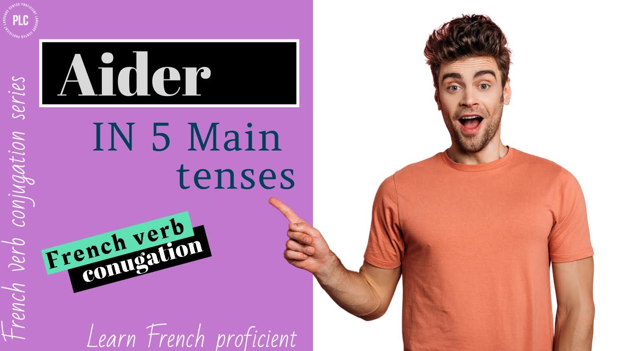 French verb (Aider) conjugation in 5 Main tenses - French verbs ...