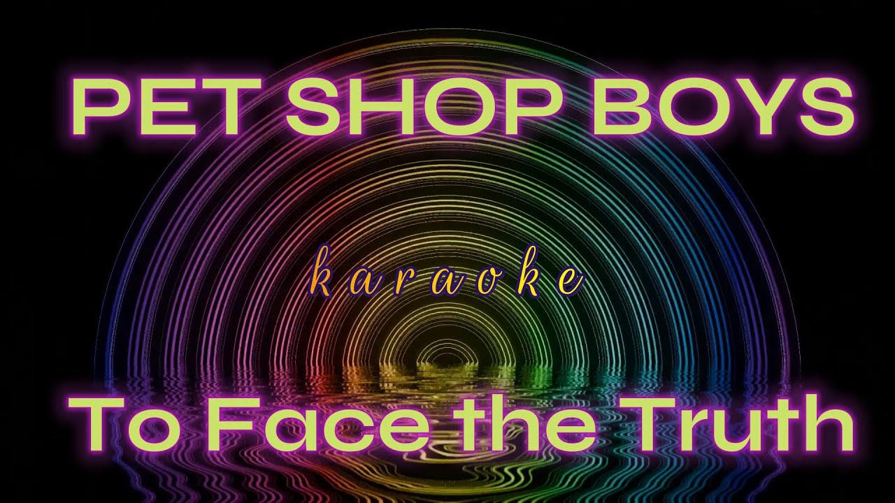 Pet Shop Boys KARAOKE To Face The Truth - YouTube