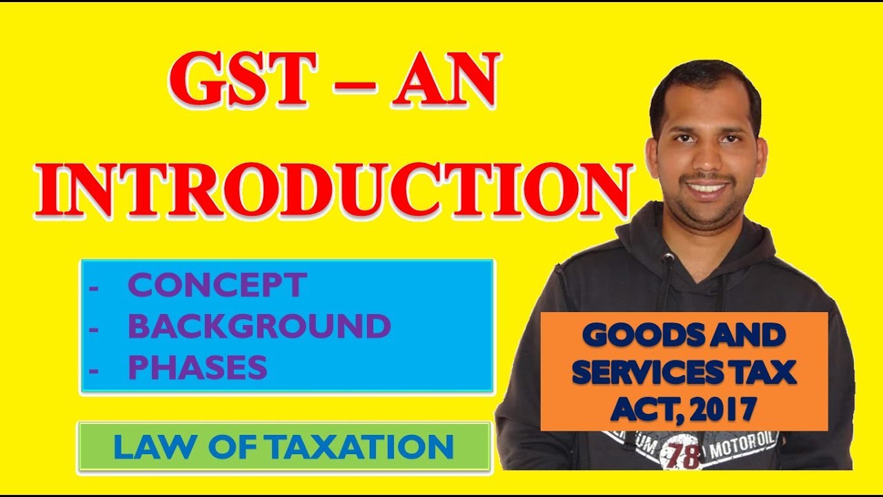 GST | An introduction | Concept | Background | Phases | Law of Taxation ...