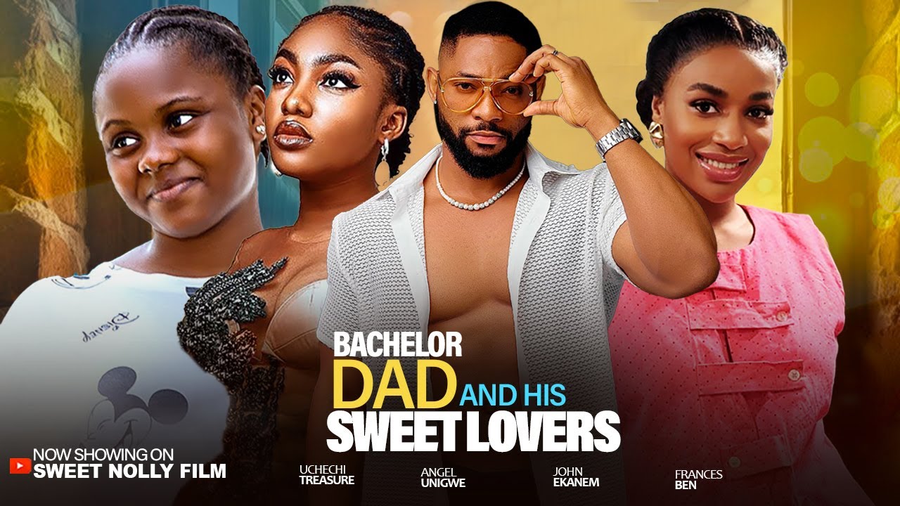 BACHELOR DAD & HIS SWEET LOVERS (2025) - John Ekanem, Angel Unigwe ...