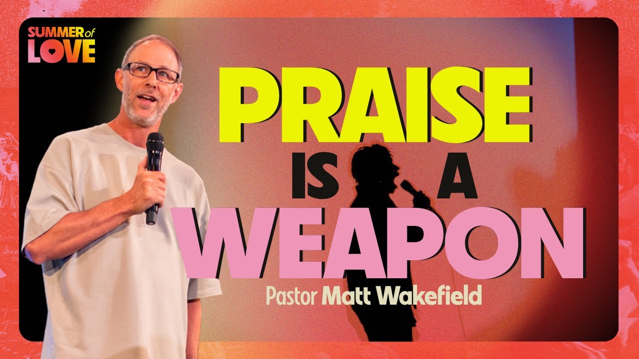 Summer of Love: Praise is a Weapon | Matt Wakefield | MC Waco - YouTube