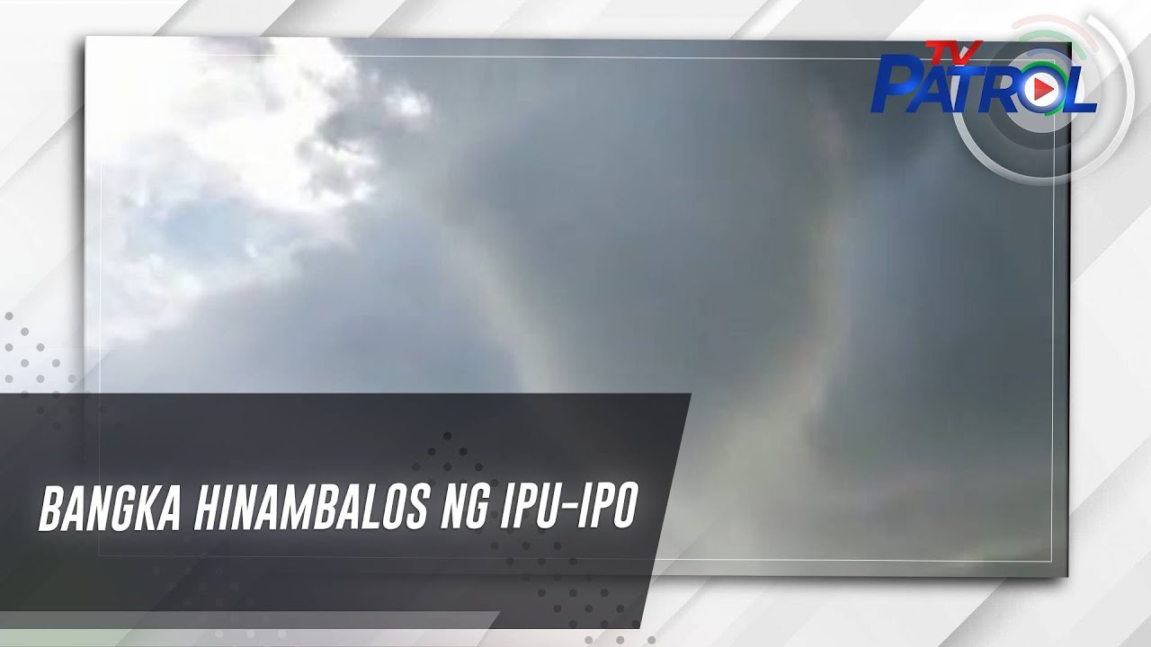 Bangka hinambalos ng ipu-ipo | TV Patrol - YouTube