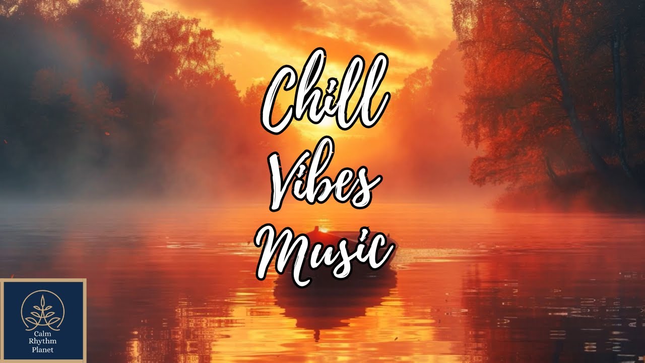 Chill Vibes Music And Relaxing Melodies For Ambient Time And Relax For