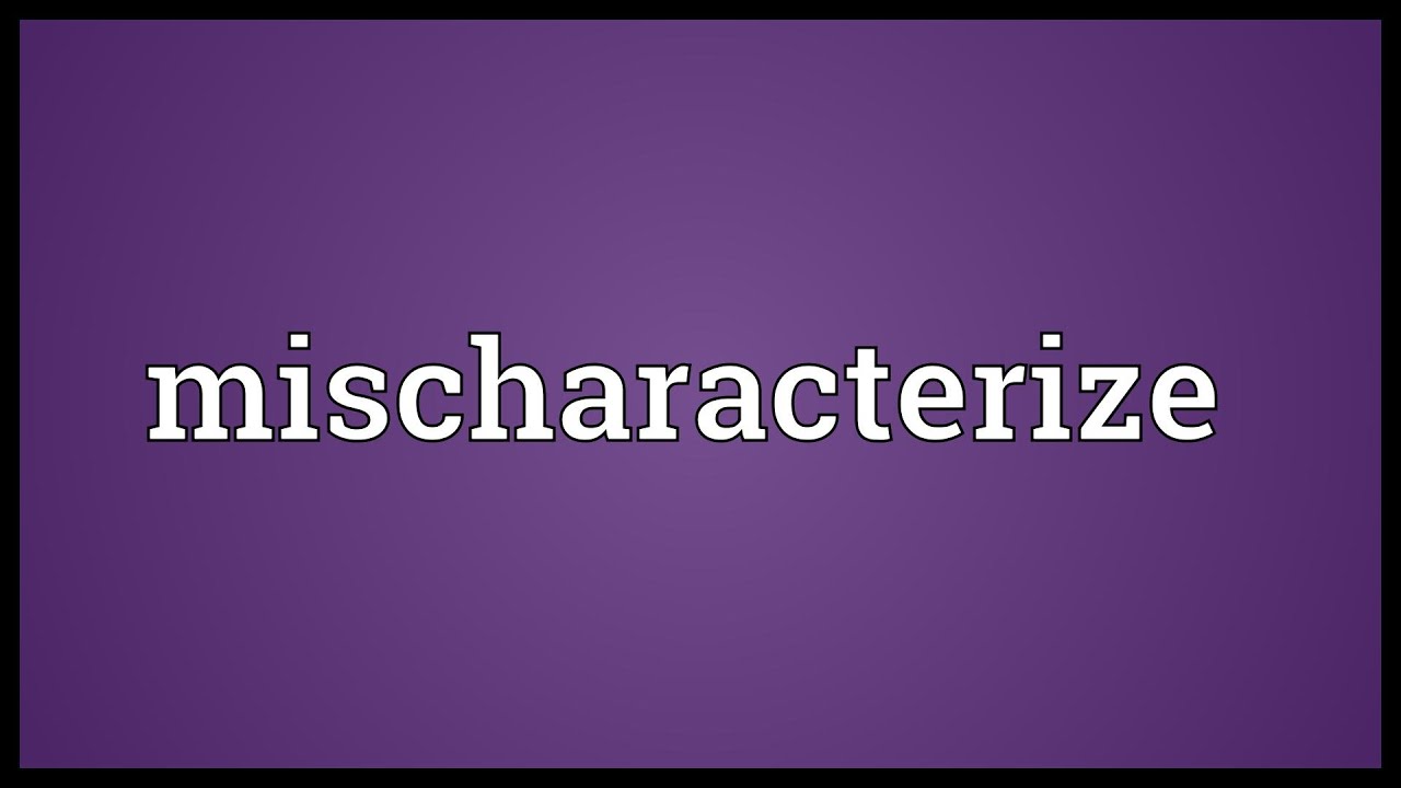 Mischaracterize Meaning - YouTube