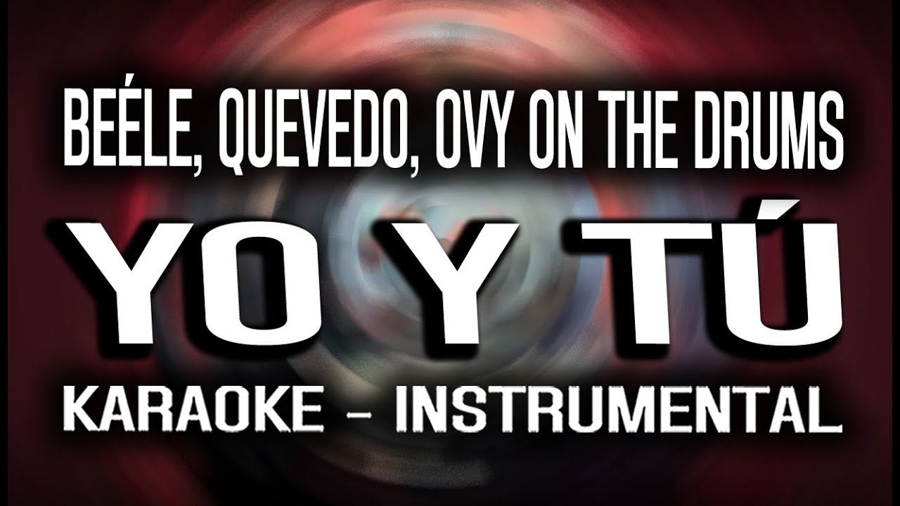Beéle, Quevedo, Ovy On the Drums - Yo y Tú (KARAOKE - INSTRUMENTAL ...