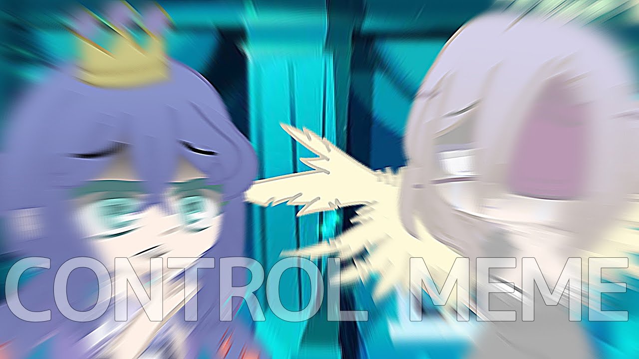 Control Meme (Original?) (Warnings in video) - YouTube