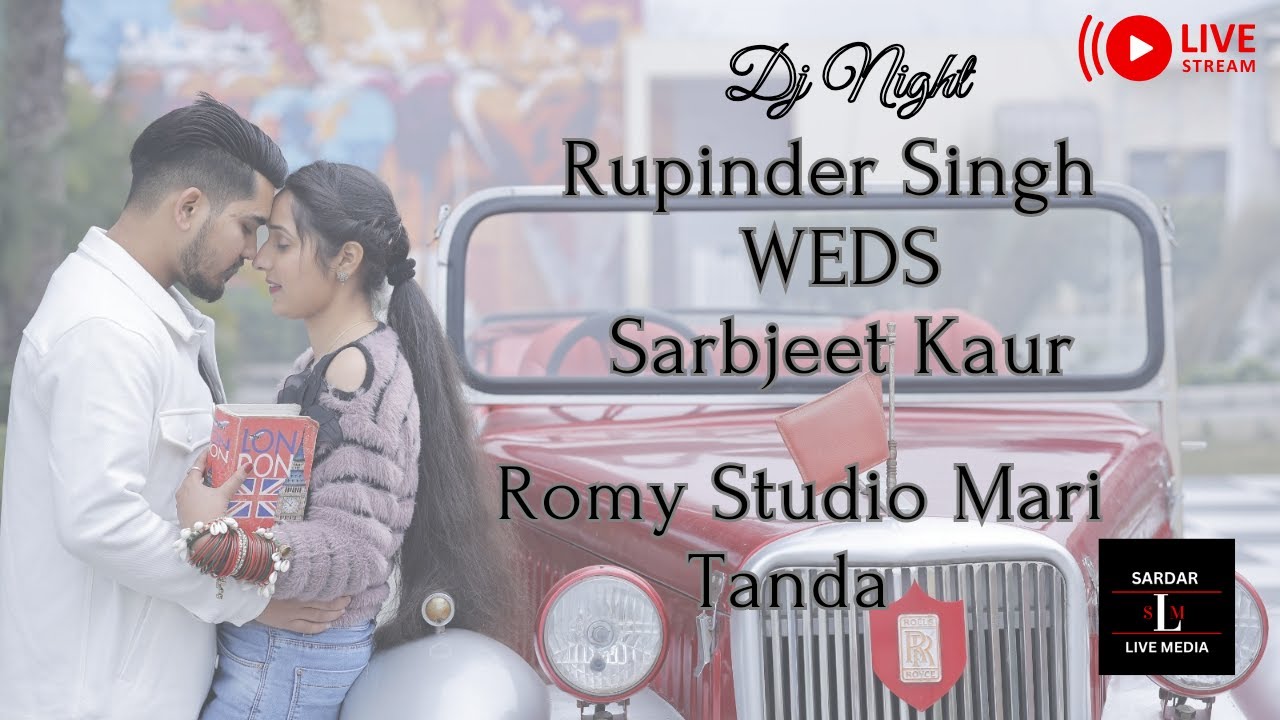 🔴 DJ Night of Rupinder Singh WEDS Sarbjeet Kaur by Romy Studio Mari Tanda - YouTube