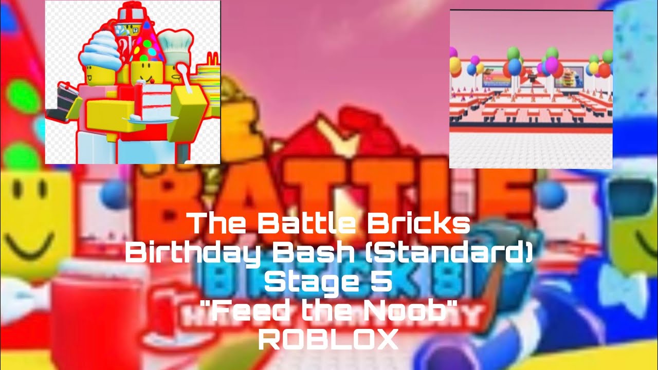 The Battle Bricks - Stage 5 of Birthday Bash "Feed the Noob" (Standard) - Roblox - YouTube