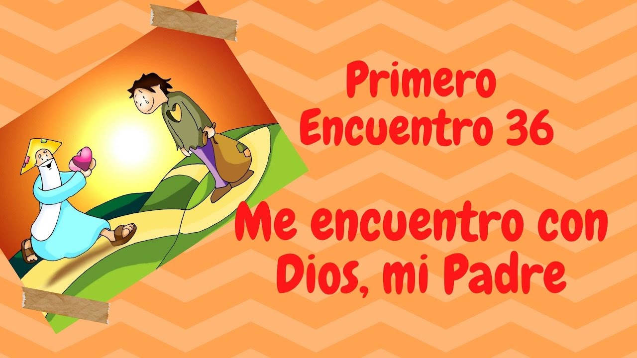 Primero, Encuentro 36, Me encuentro con Dios, mi Padre. - YouTube