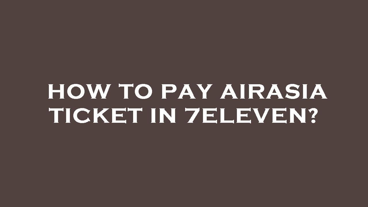 How to pay airasia ticket in 7eleven? - YouTube
