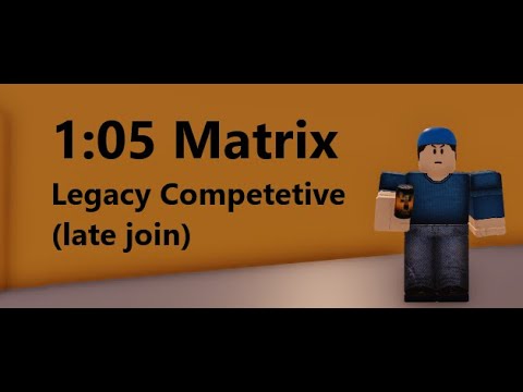 1:05 Matrix Legacy Competitive (late join) Speedrun with decent Aim ...