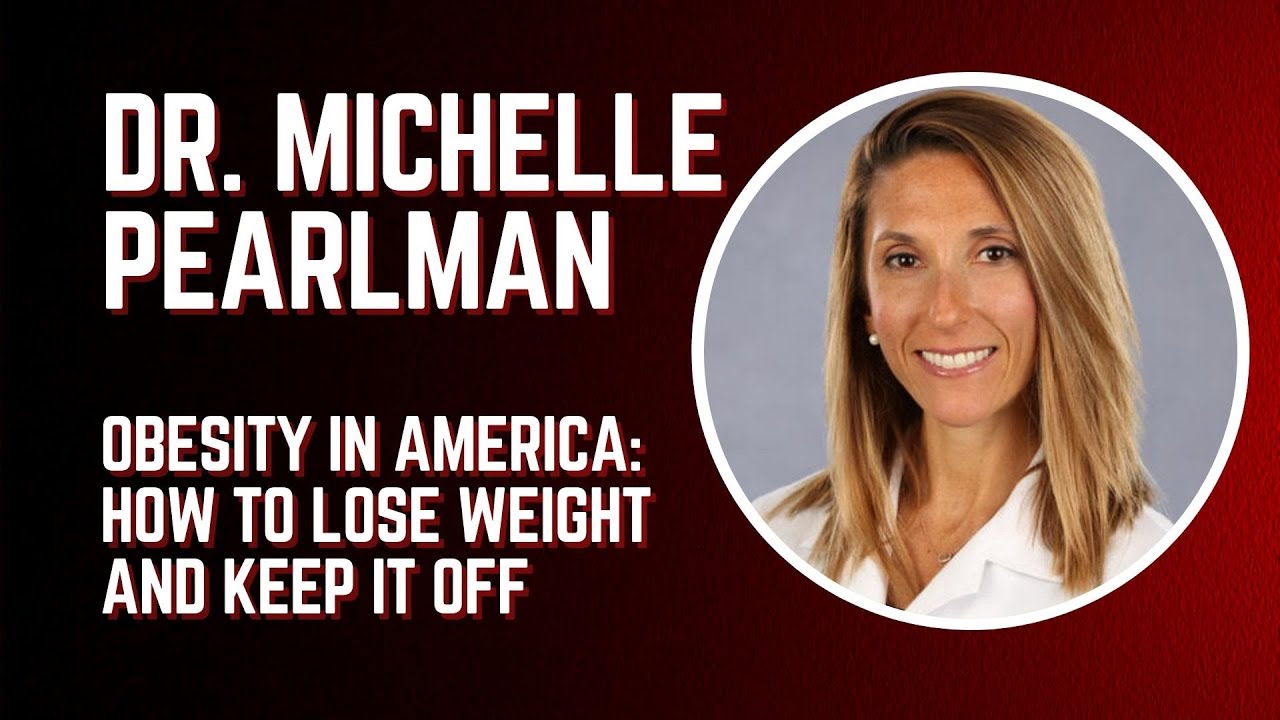 Dr. Michelle Pearlman - OBESITY IN AMERICA: How to lose weight and keep ...