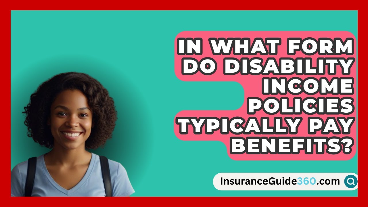 In What Form Do Disability Income Policies Typically Pay Benefits ...