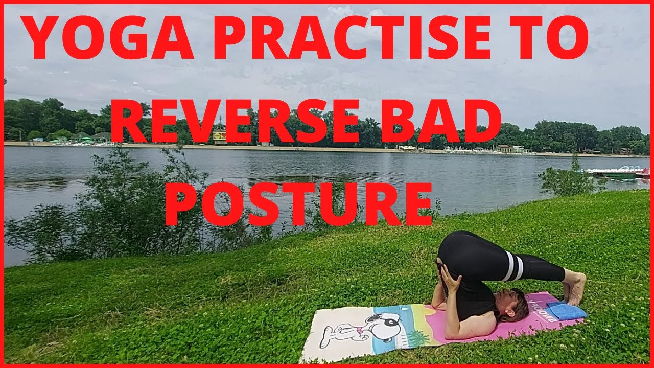 YOGA PRACTISE TO REVERSE BAD POSTURE - YouTube