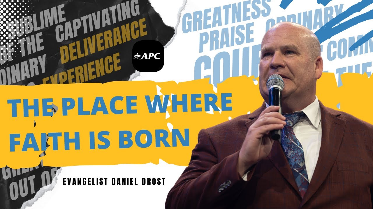 The Place Where Faith Is Born | Evangelist Daniel Drost - YouTube