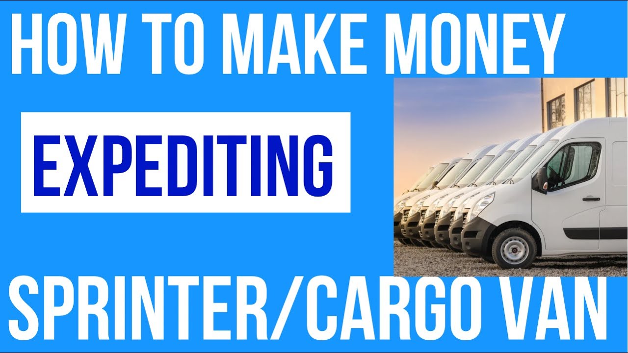 How To Make Money Expediting In A Cargo Van/ Sprinter/Box Trucker ...