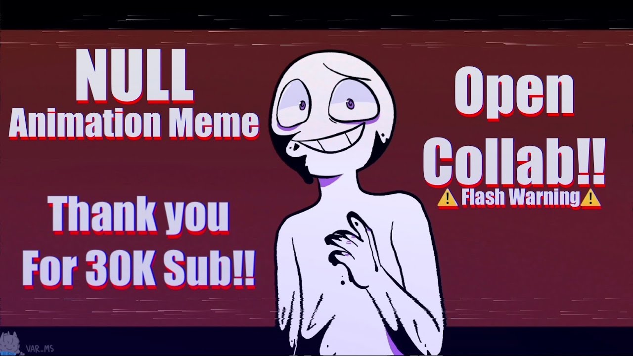 NULL || FW || Animation Meme || Open Fake Collab || 30K (read desc ...