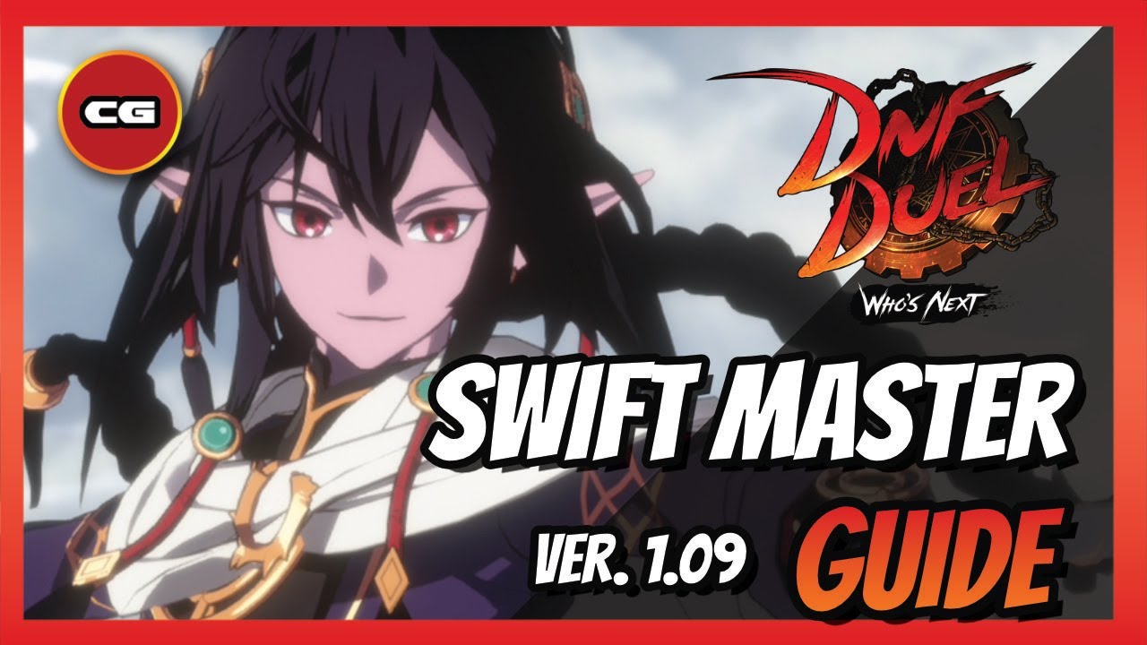 [ DNF DUEL Ver.1.09 ] Swift Master Guide - Patch Overview & New Combo ...