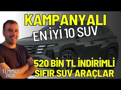 KAMPANYALI EN İYİ 10 SUV ARAÇ | TEMMUZ 2026 | 520 BİN TLYE VARAN İNDİRİM FİYATI DÜŞEN SUV