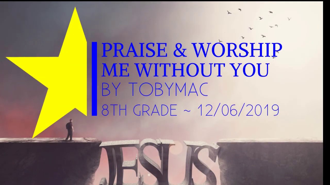 12-5-19| 8th Grade | "Me Without You" TobyMac - YouTube