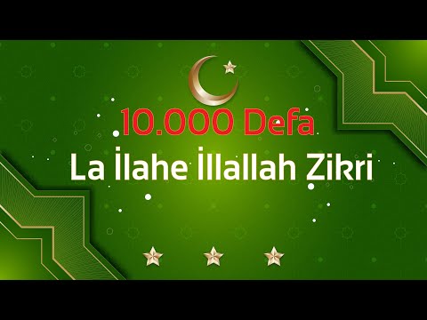 10.000 Defa La İlahe İllallah Zikri Kelime-i Tevhid ile Kalbinizi Arındırın