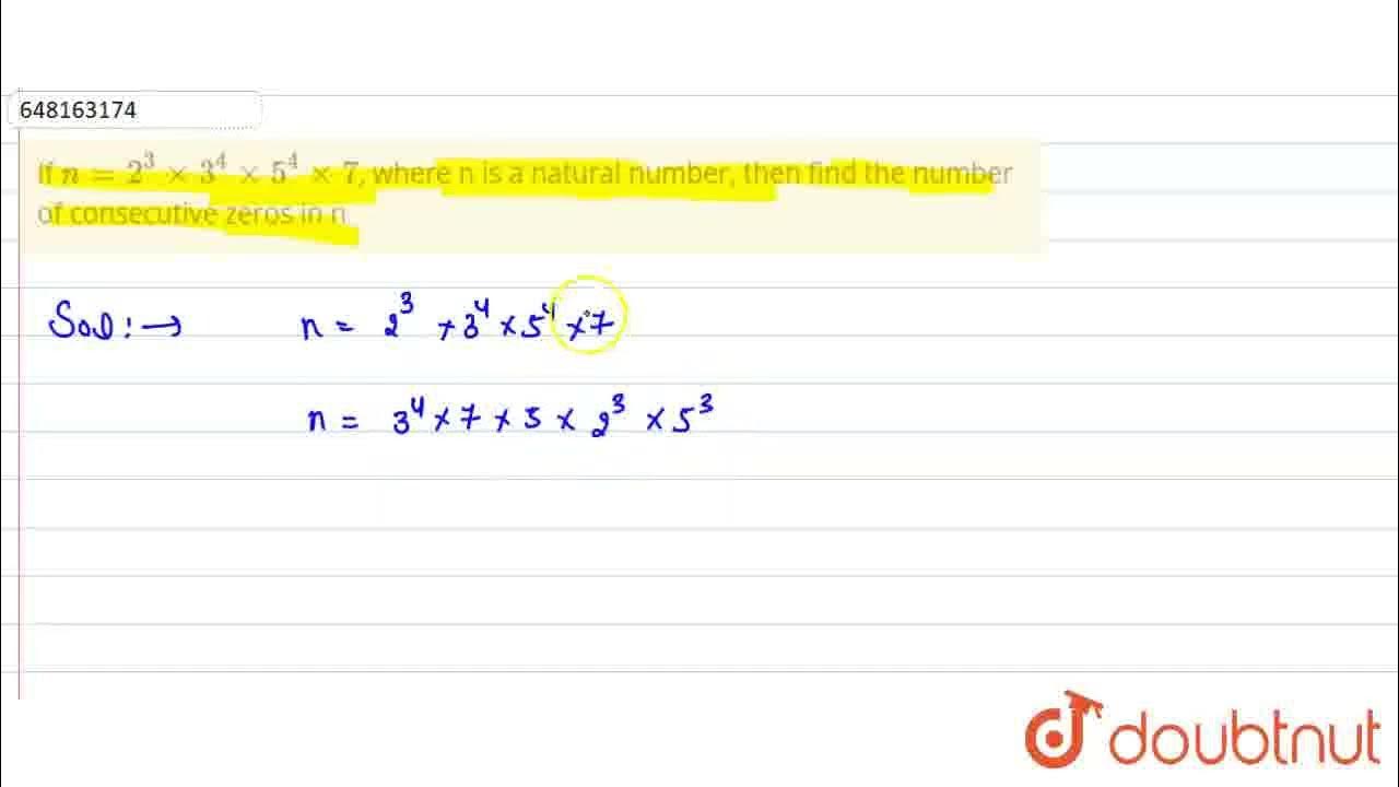 If n=2^3xx3^4xx5^4xx7, where n is a natural number, then find the number of consecutive zeros in ...