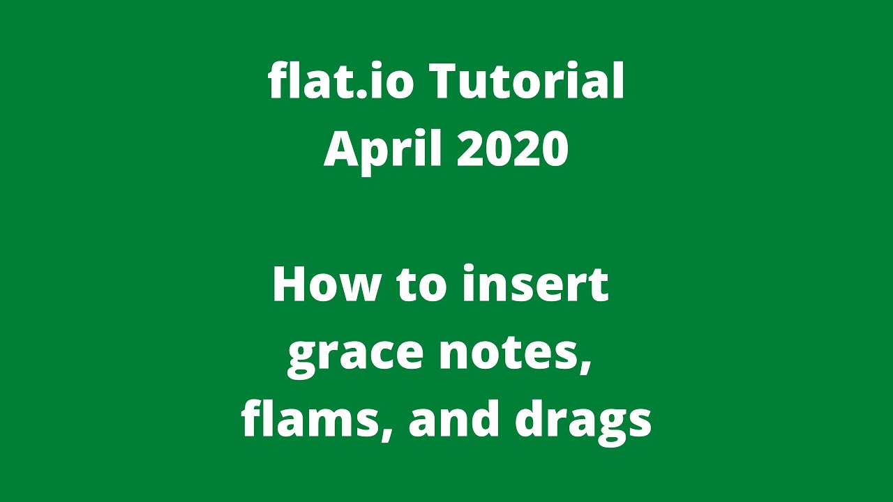 flat.io Tutorial - Grace Notes Flams and Drags - April 2020 - YouTube