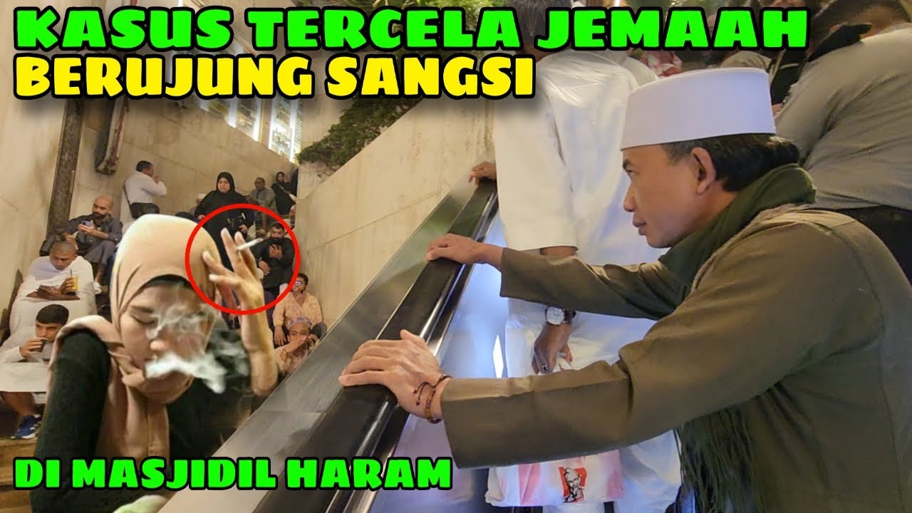 PERBUATAN TERCELA JEMAAH DI MASJIDIL HARAM YANG BERUJUNG SANGSI - YouTube