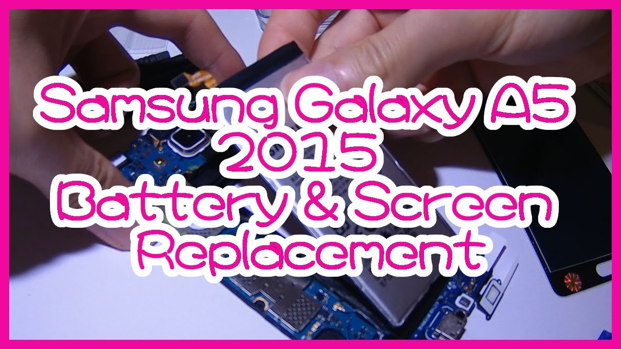 How To Replace a Battery and Screen on a Samsung Galaxy A5 (2015) - YouTube