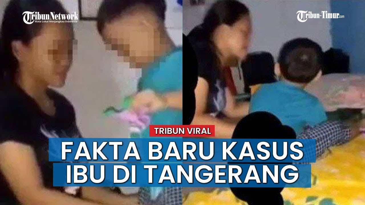 HOT NEWS!Fakta Baru Kasus Ibu di Tangerang Ajak Anak Kandung Buat Video ...