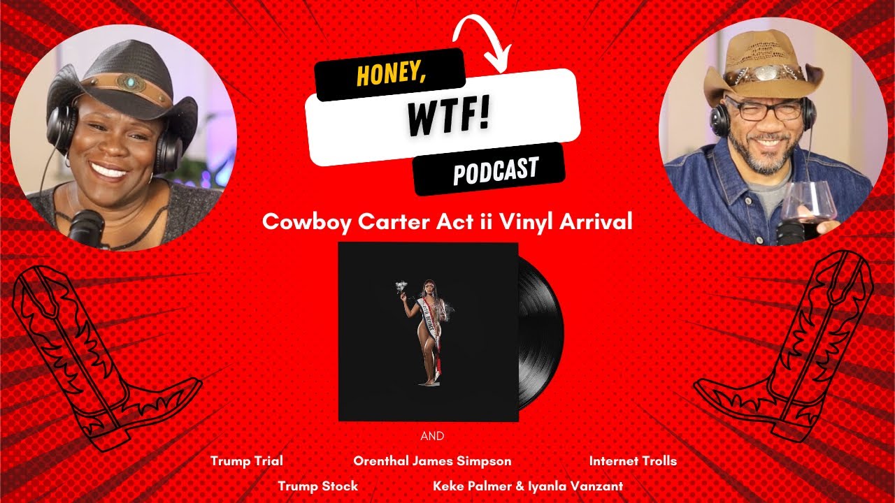 Honey, WTF! Podcast - Cowboy Carter Vinyl is Here! - YouTube