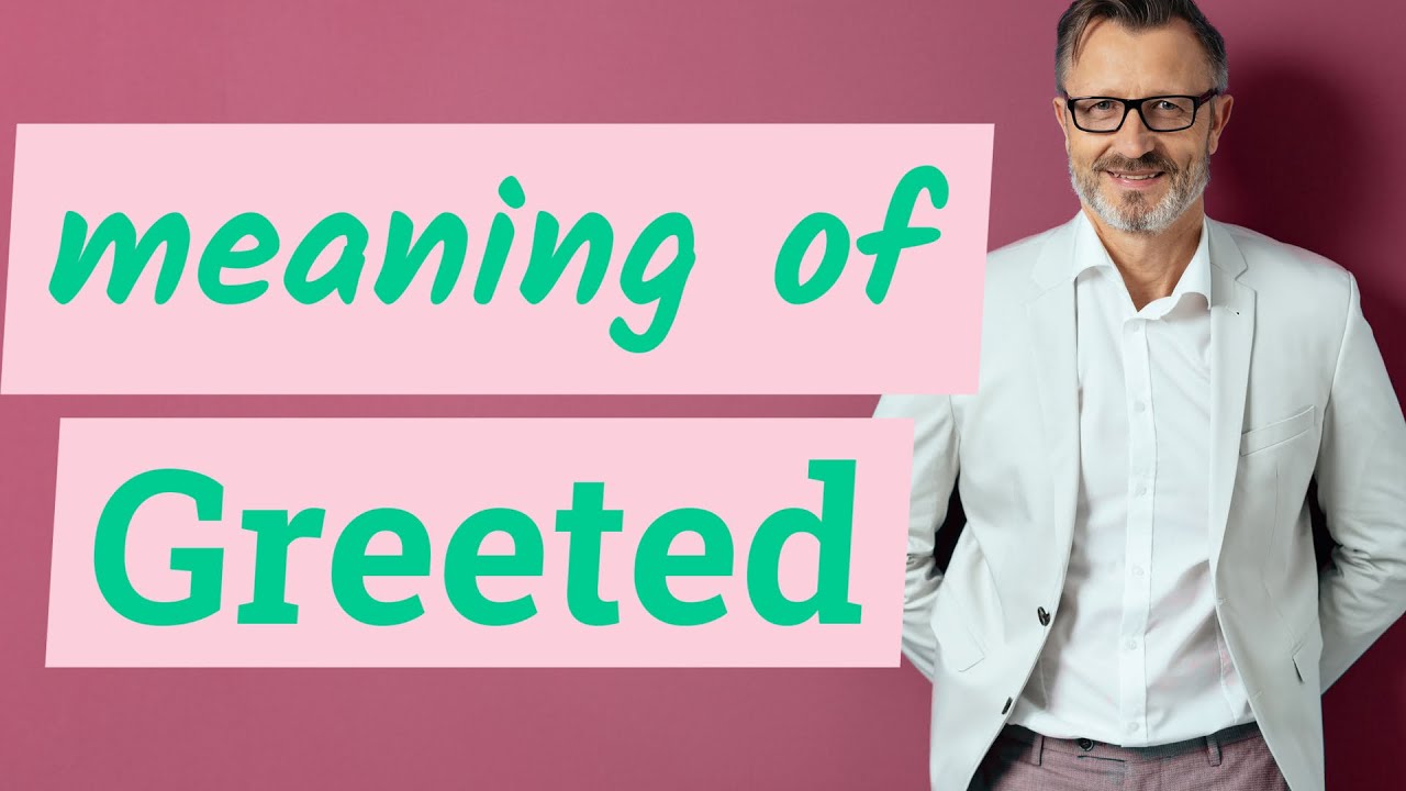 Greeted | Definition of greeted 📖 - YouTube