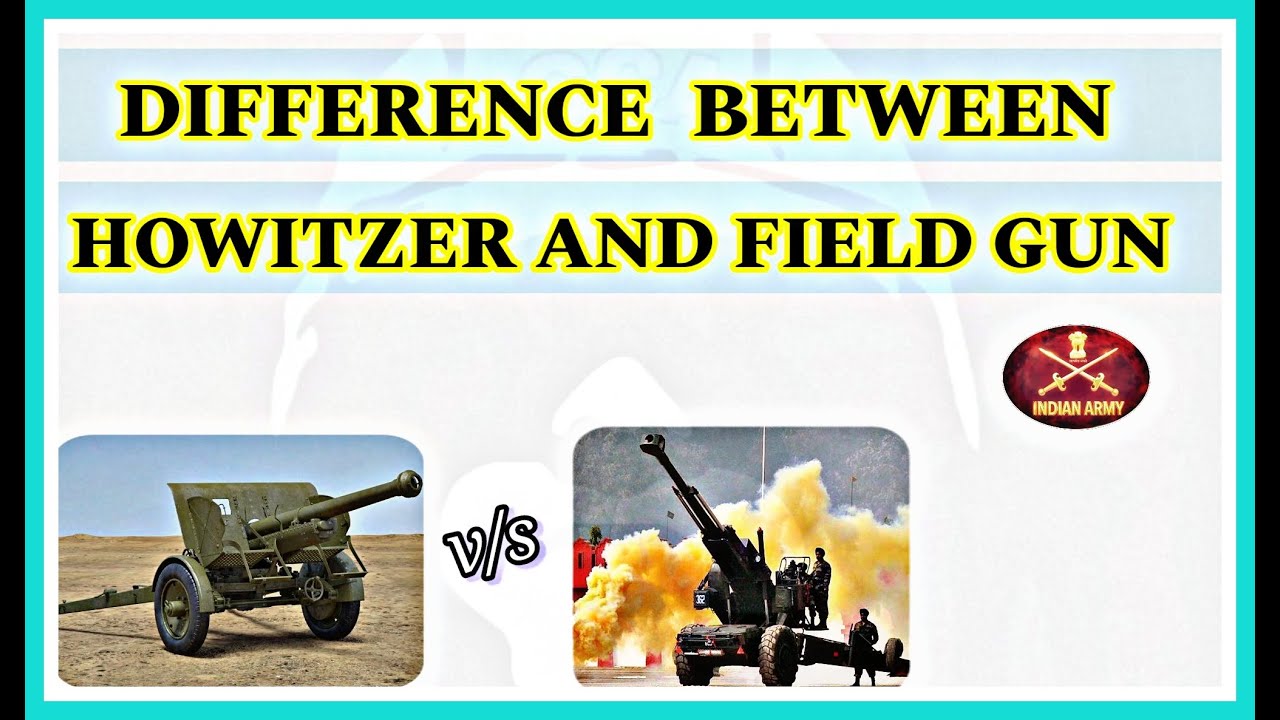 DIFFERENCE BETWEEN HOWITZER AND FIELD GUN ARTILLERY GUNS INDIAN difference-between-howitzer-and-field-gun-artillery-guns-indian