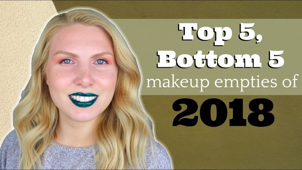 My Top 5 & Bottom 5 Makeup Empties of 2018 - YouTube