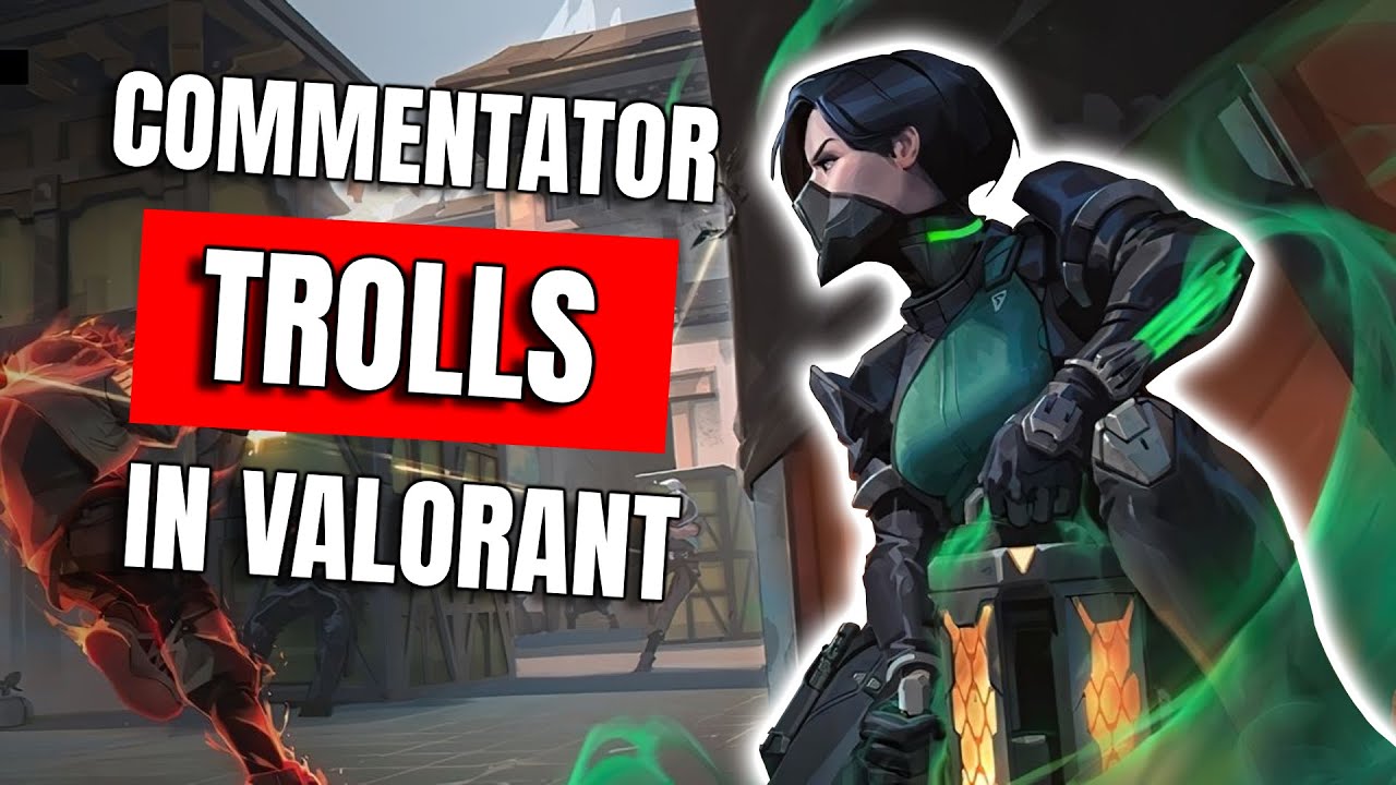 COMMENTATOR TROLLS in Valorant - YouTube
