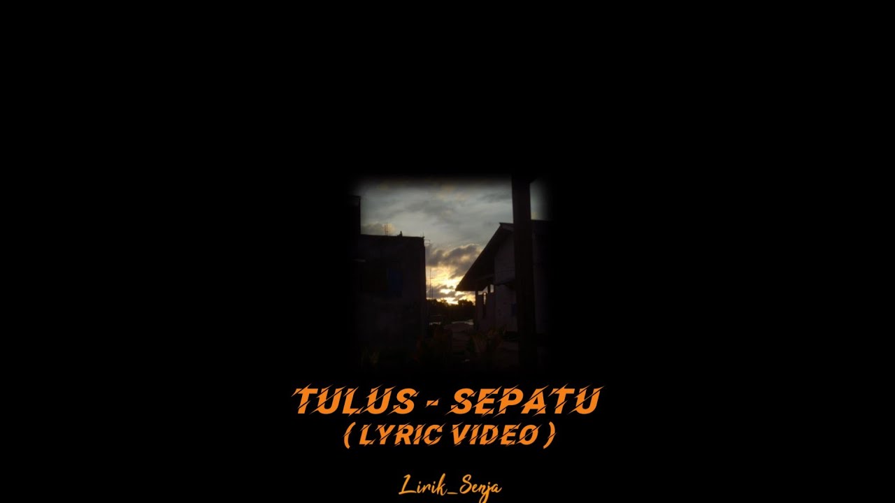 Tulus - Sepatu ( Lyric ) #tulus #sepatu #musikindonesia #istimewa # ...