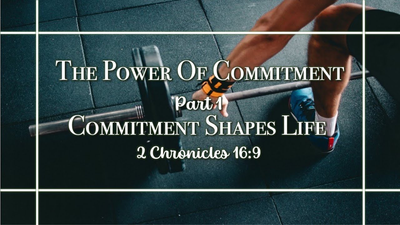 The Power of Commitment – Part 1 – Commitment Shapes Life │2 Chronicles ...